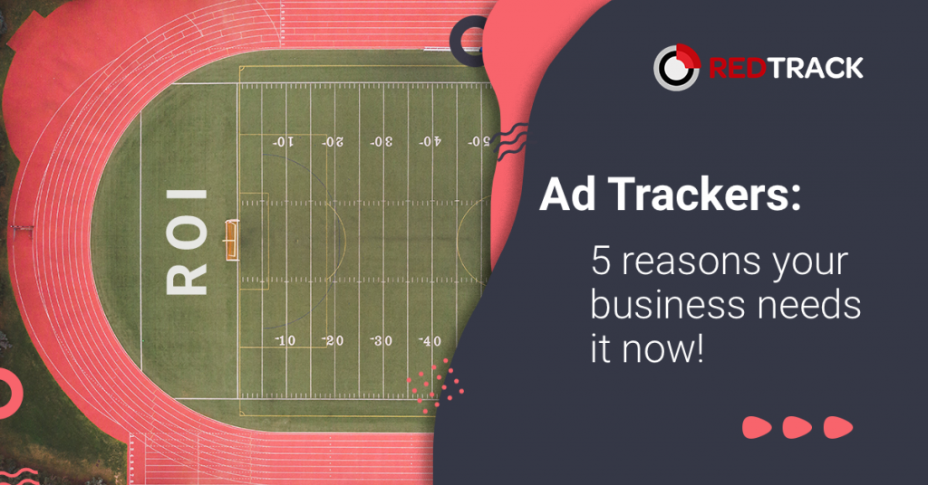 Ad Trackers: 5 reasons your business needs it now - RedTrack.io