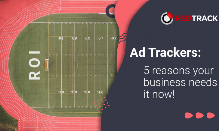 Ad Trackers: 5 reasons your business needs it now - RedTrack Blog ...