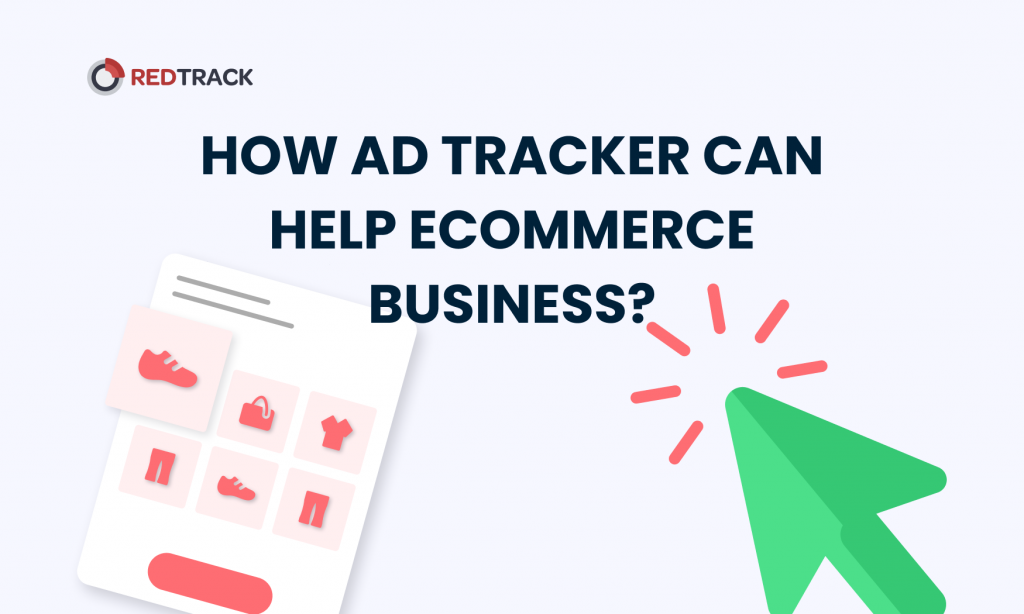 I have an eCommerce business. How can an ad tracker help me?