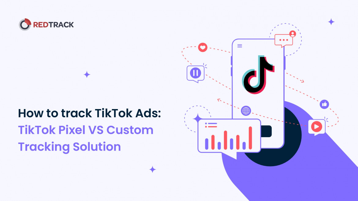 How to track TikTok Ads: TikTok Pixel VS Custom Tracking Solution