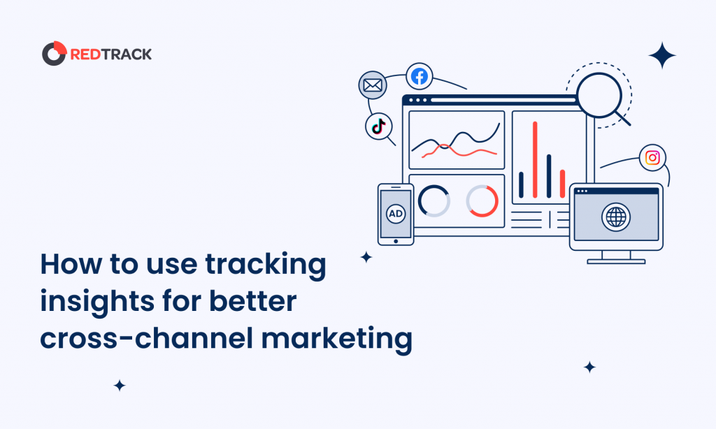 How to use tracking insights for better cross-channel marketing ...